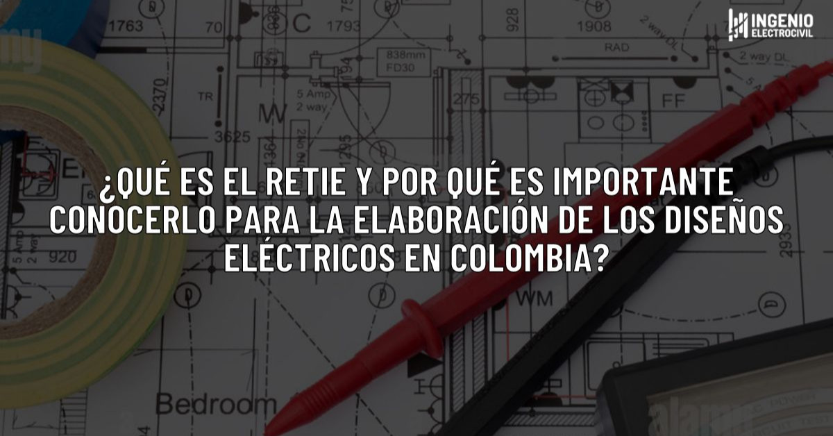¿Qué es el RETIE y por qué es importante para diseños eléctricos?